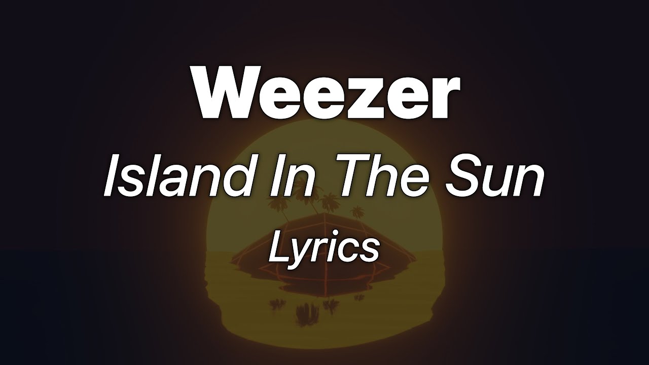 Weezer - Island In The Sun (Lyrics) - YouTube