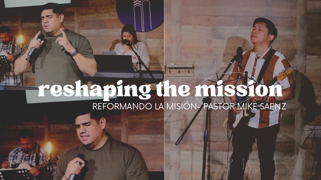 Reshaping the Mission | Pastor Mike Saenz - YouTube