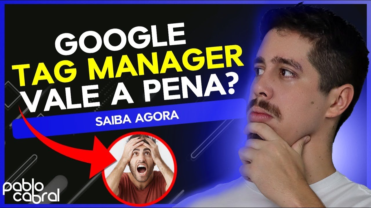 GOOGLE TAG MANAGER: O QUE É E COMO FUNCIONA |EXPLICANDO GOOGLE TAG MANAGER| DICAS PABLO CABRAL ...