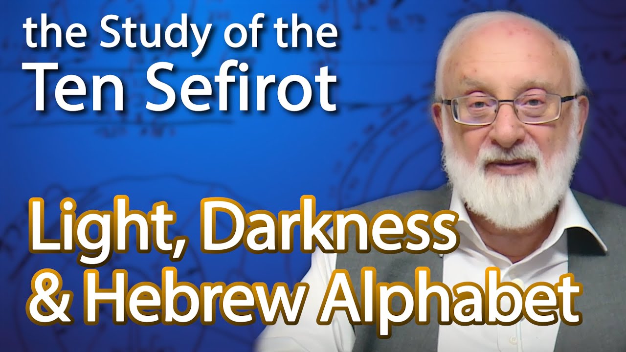 Light, Darkness and the Hebrew Aleph Bet - The Study of the Ten Sefirot ...