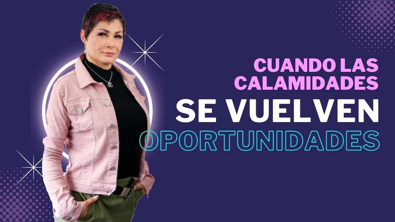 Cuando Las Calamidades Se Vuelven OPORTUNIDADES! - YouTube