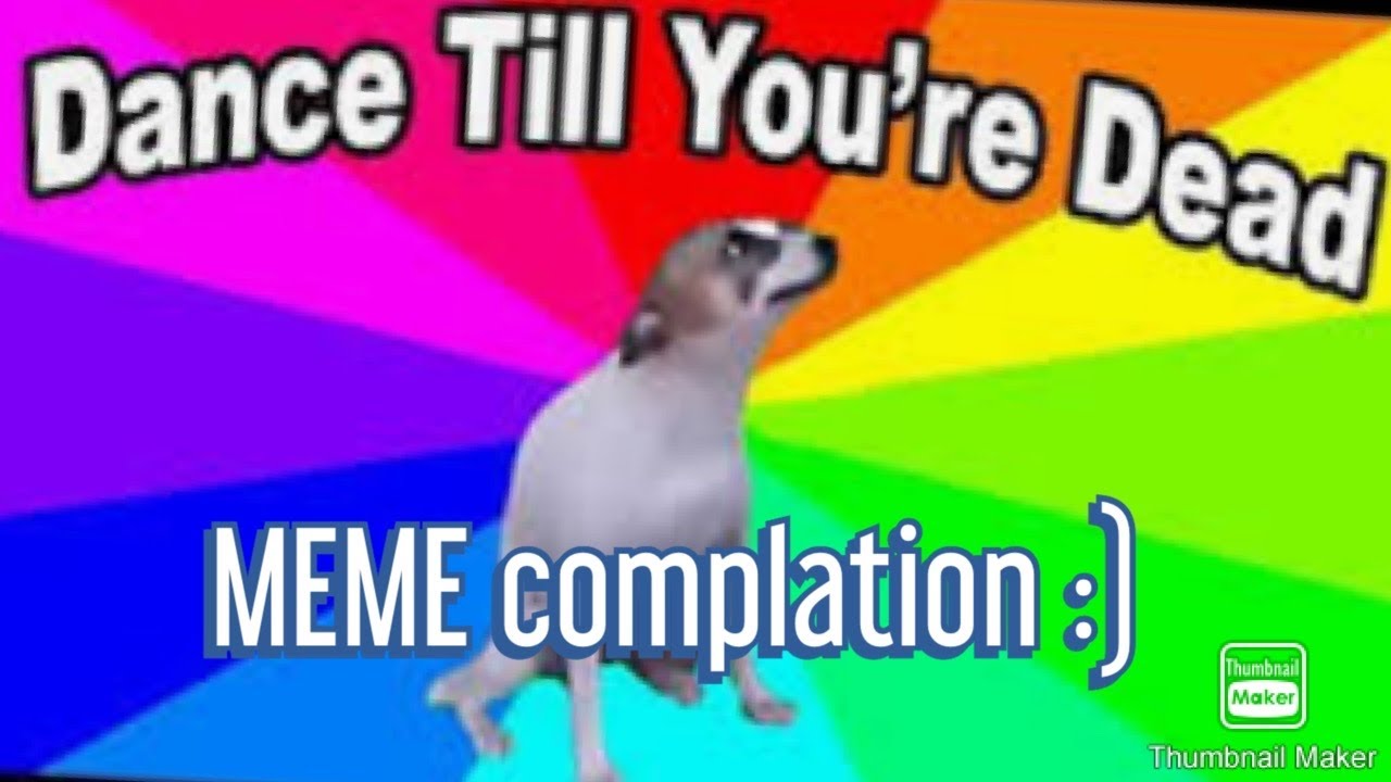 Dance Till Your Dead MEME Compilation LoL - YouTube