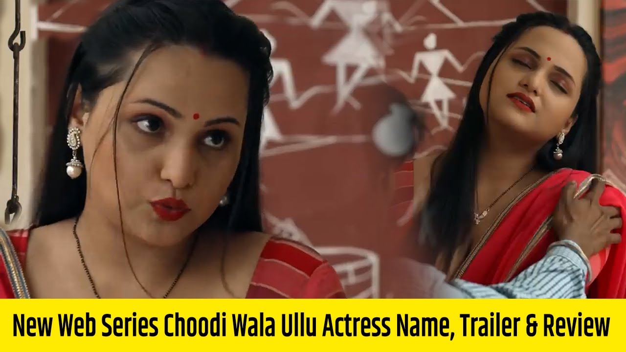 New Web Series Choodi Wala Ullu Actress Name, Trailer & Review | Ullu ...