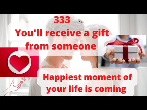 333 You'll receive a gift from someone 🌈Happiest moment of your life is ...