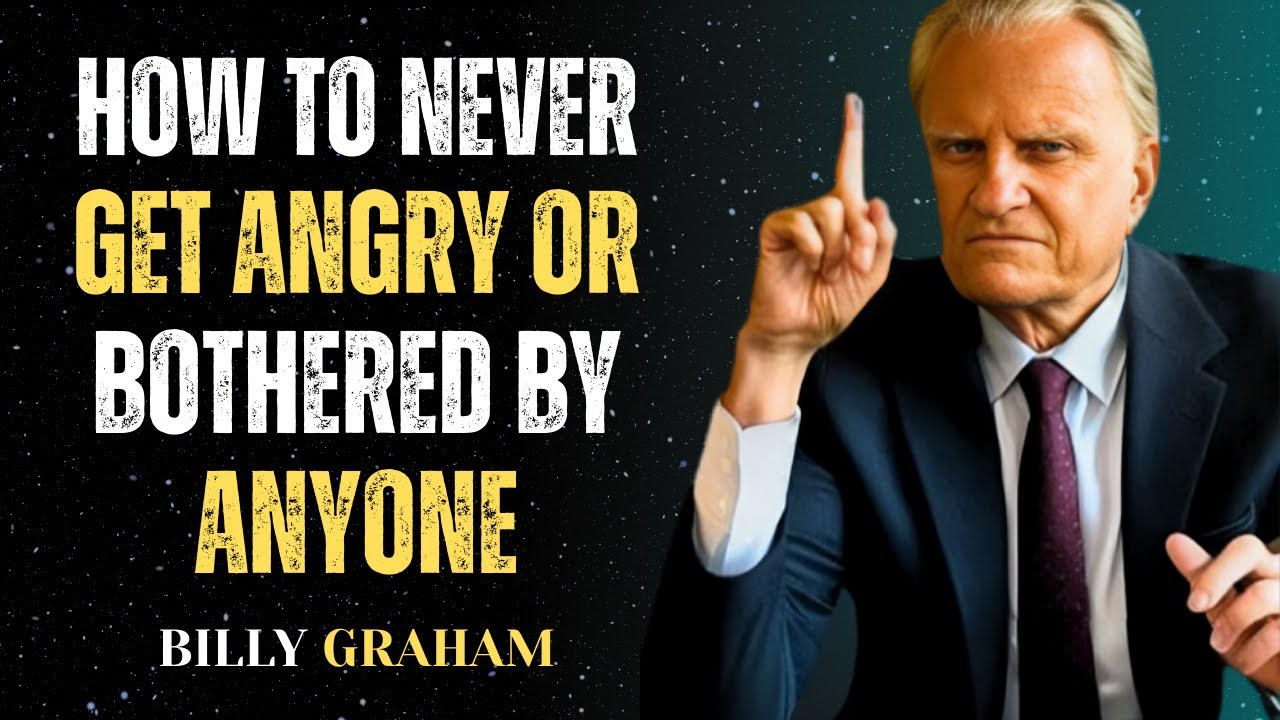 How to Never Get Angry or Bothered by Anyone | Billy Graham ...