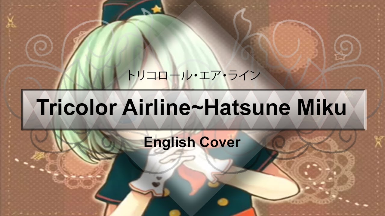 {Joker} Tricolore Airline~Hatsune Miku {English Dub/Cover} - YouTube