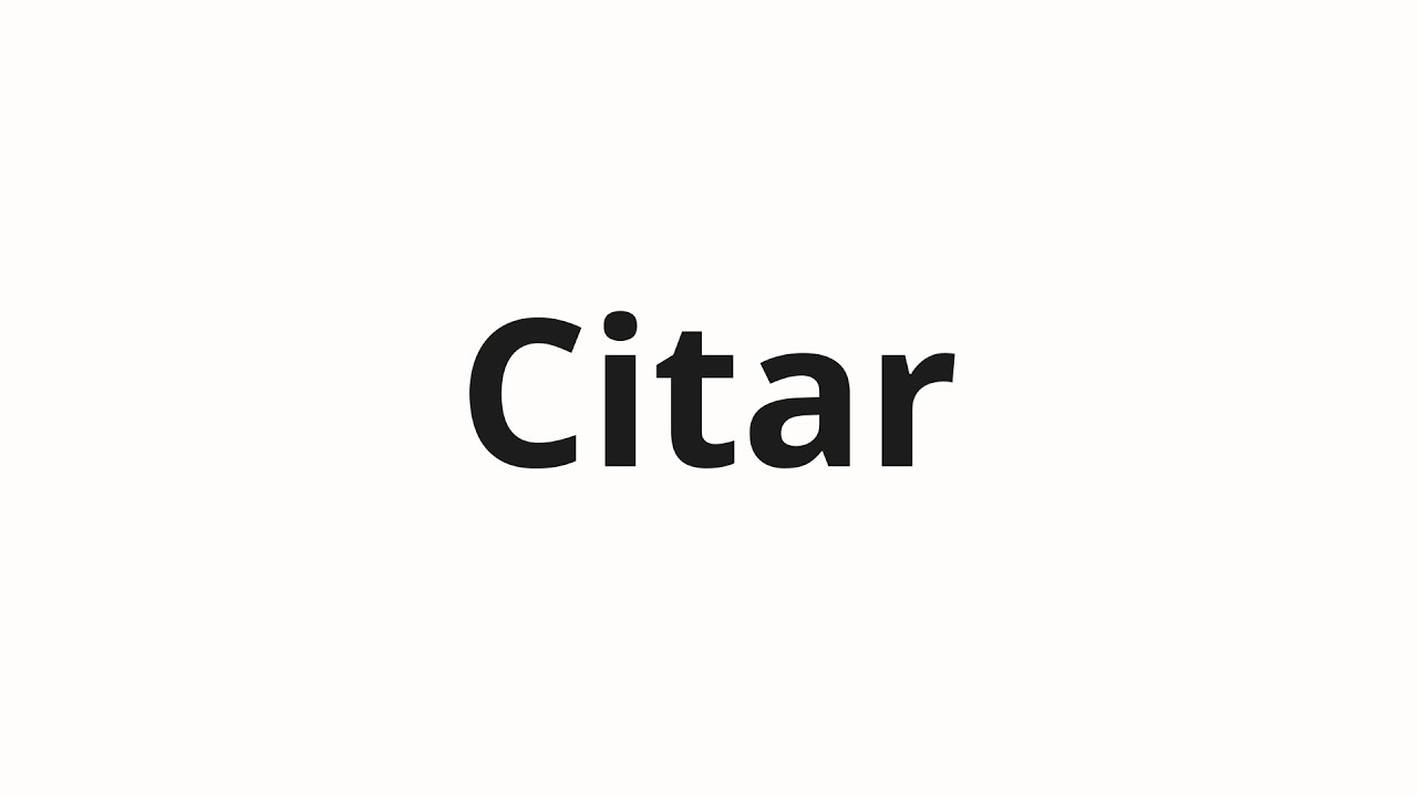 How to pronounce Citar - YouTube