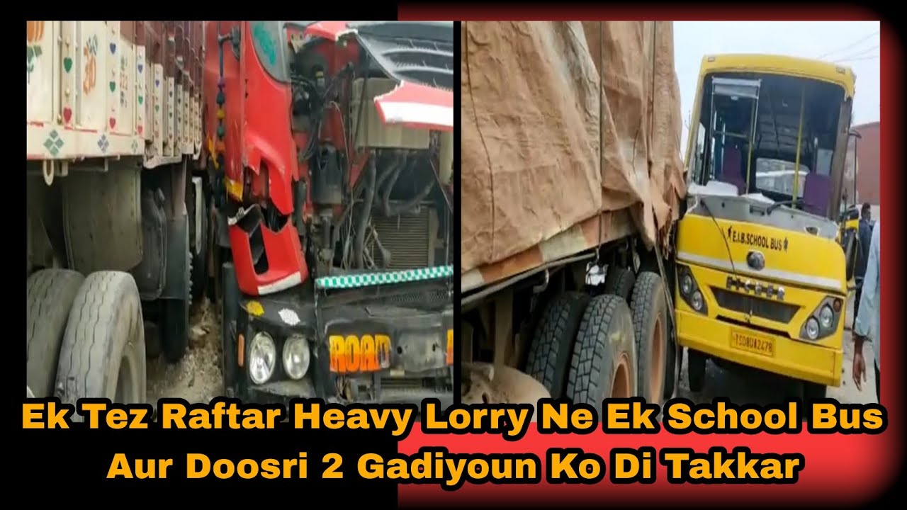Ek Tez Raftar Heavy Lorry Ne Ek School Bus Aur Doosri 2 Gadiyoun Ko Di ...