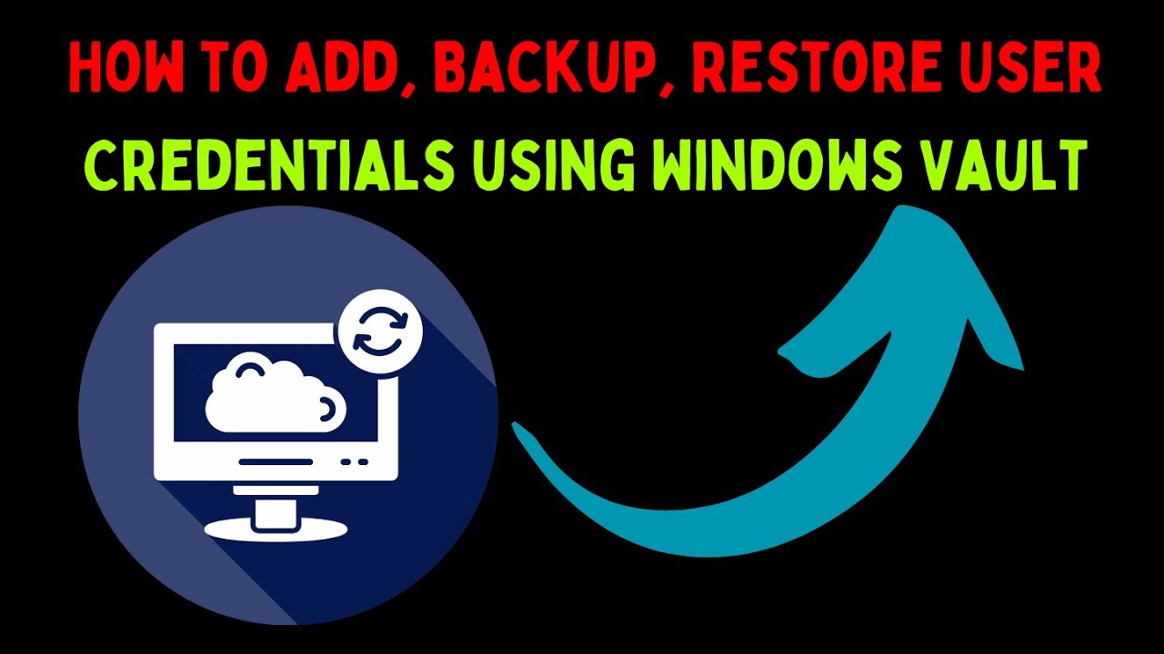 How to Add, Backup, Restore User Credentials Using Windows Vault on ...