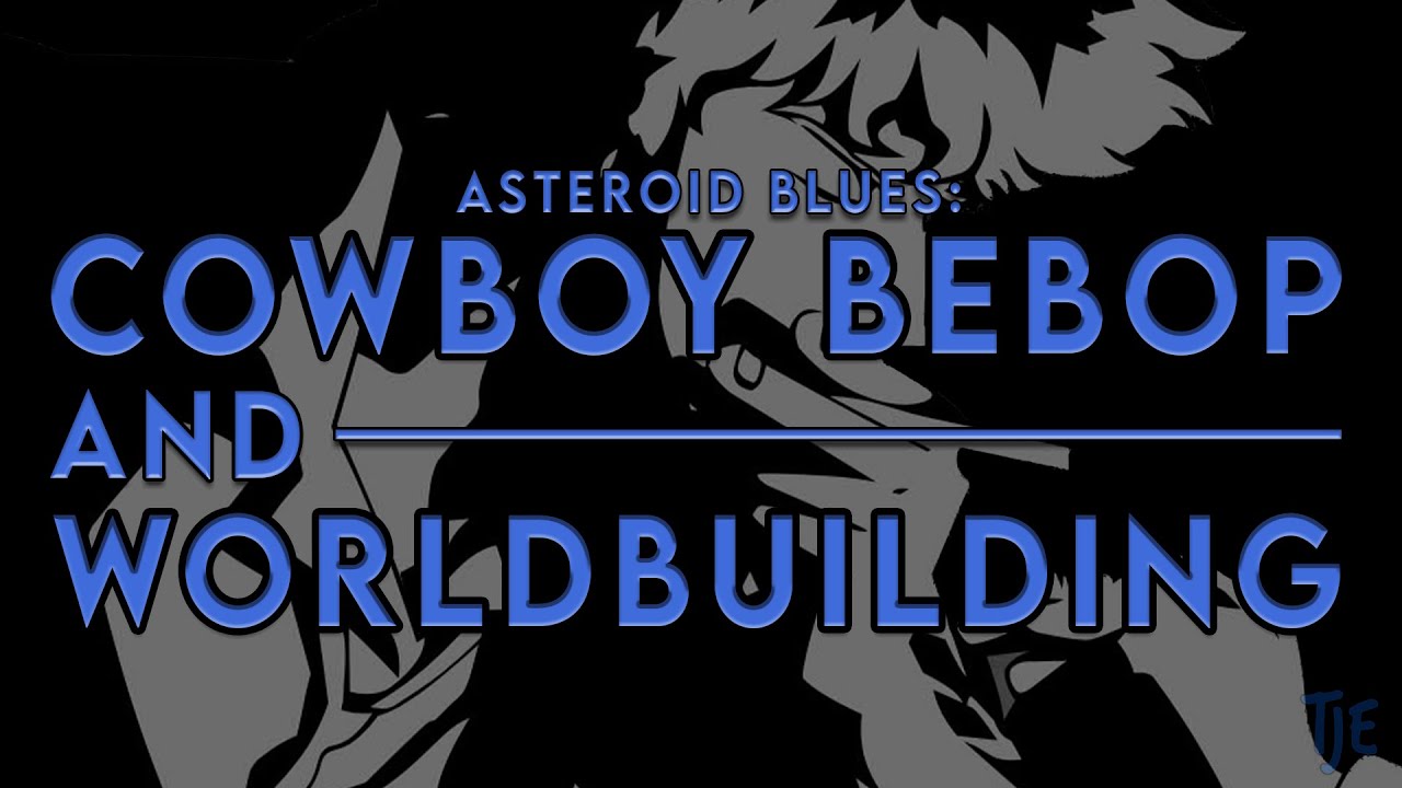 Asteroid Blues: Cowboy Bebop and Worldbuilding - YouTube