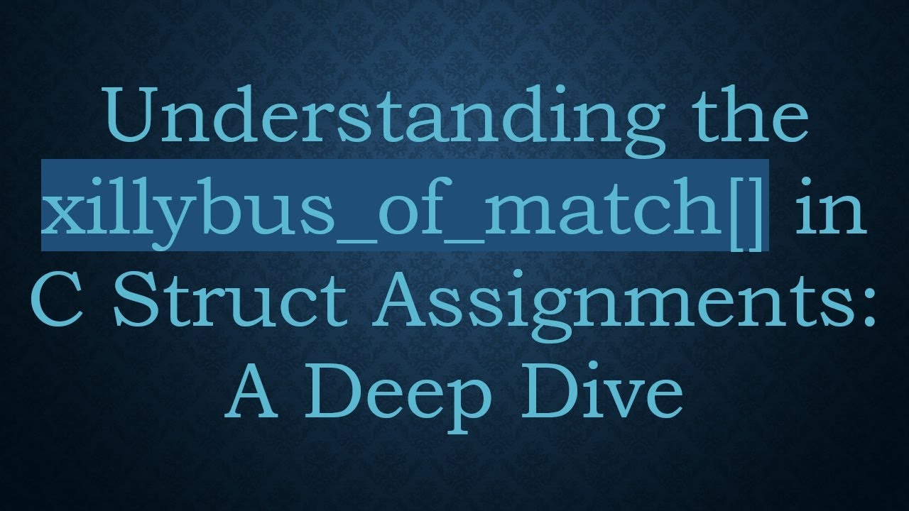 Understanding the xillybus_of_match[] in C Struct Assignments: A Deep Dive - YouTube