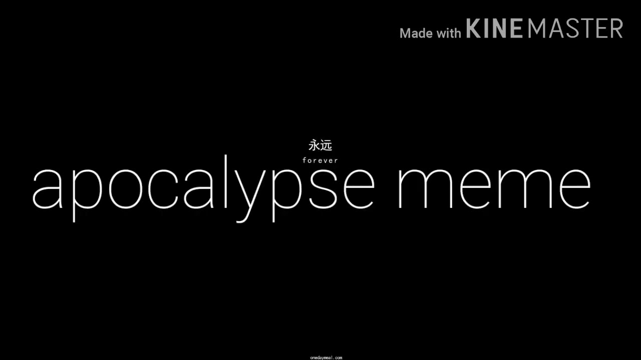 {Apocalypse Meme} original ??? - YouTube