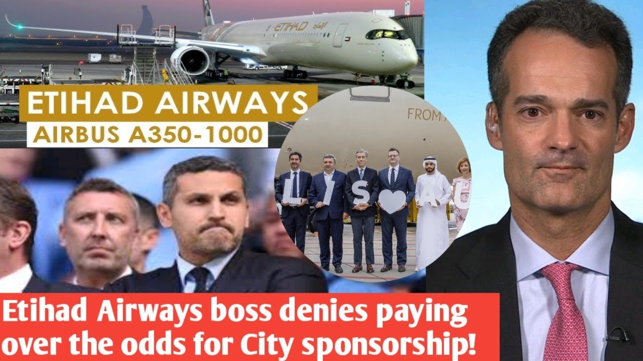 🔴Etihad Airways boss denies paying over the odds for Manchester City's ...