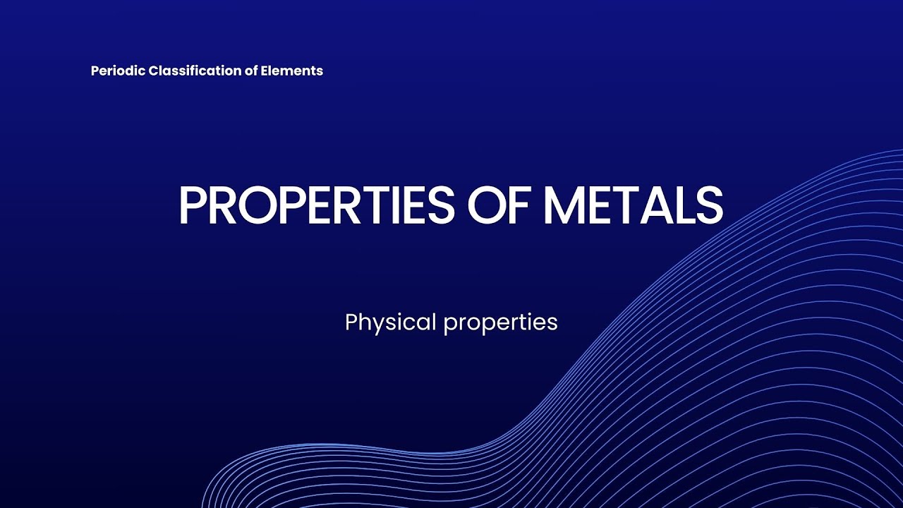 Periodic Classification of Elements - PROPERTIES OF METALS - YouTube