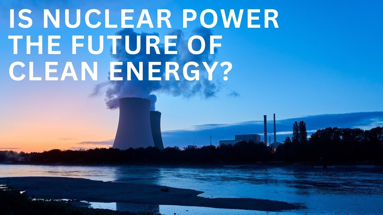 Is Nuclear Power The Future of Clean Energy - YouTube