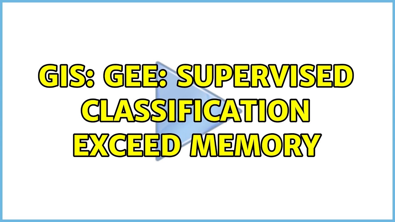 GIS: GEE: Supervised Classification exceed memory - YouTube
