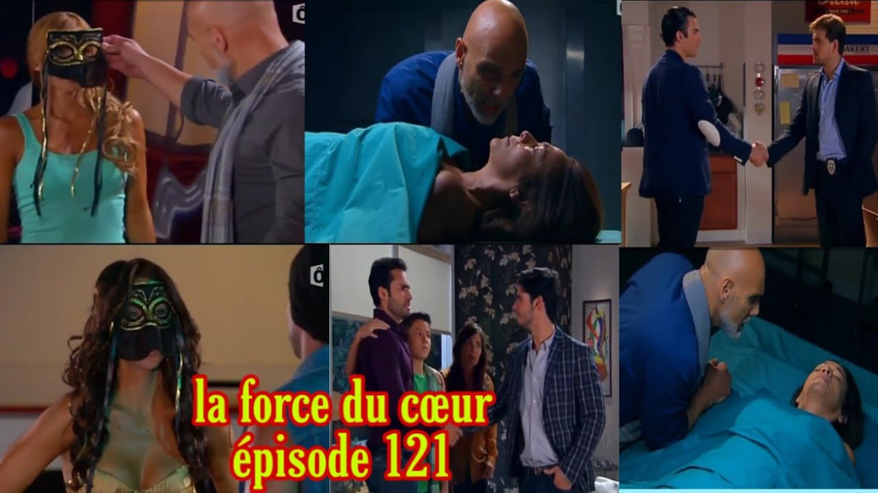 LA FORCE DU CŒUR ÉPISODE 121 EN FRANÇAIS : le nouveau visage de ...
