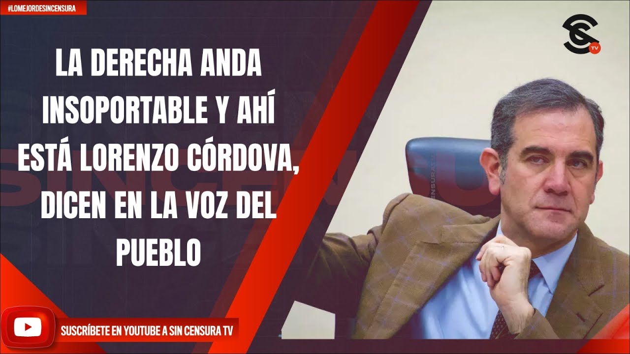 LA DERECHA ANDA INSOPORTABLE Y AHÍ ESTÁ LORENZO CÓRDOVA, DICEN EN LA ...