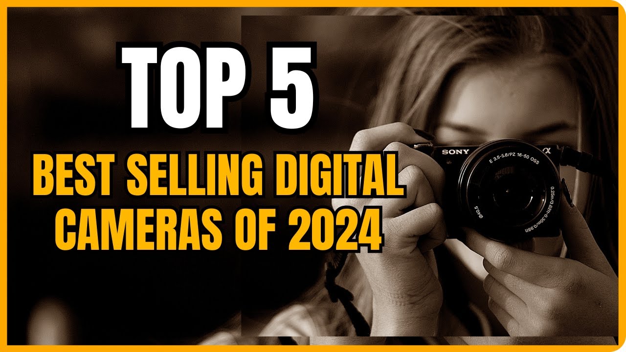 Top 5 Best Selling Digital Cameras of 2024 | Best Cameras for ...