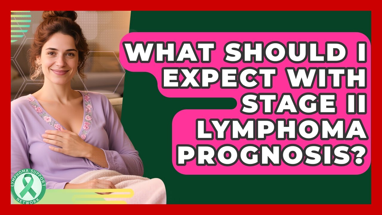 What Should I Expect With Stage II Lymphoma Prognosis? - Lymphoma ...