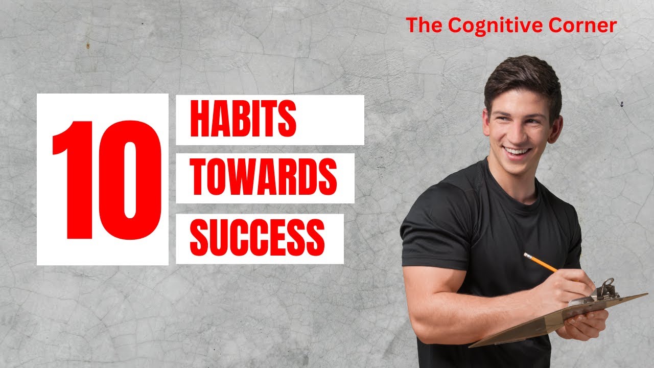"10 Powerful Habits to Unlock Your Success | The Cognitive Corner" - YouTube