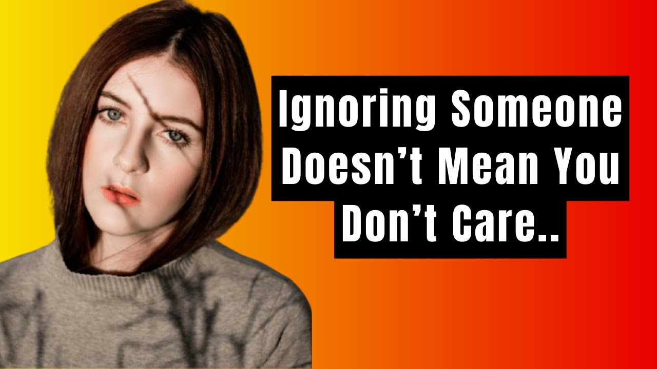 Ignoring Someone Doesn’t Mean You Don’t Care.. | The Psychology ...