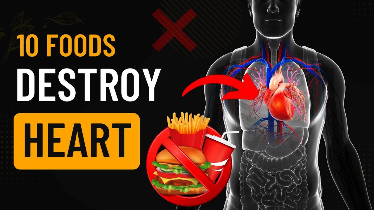 Top 10 Foods That DESTROY Your HEART || You Should Remove from Your ...
