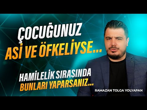 Çocuğunuz Asi ve Öfkeliyse Mutlaka Bunu Yapın! Hamilelik Sırasında... | Ramazan Tolga Yolyapan