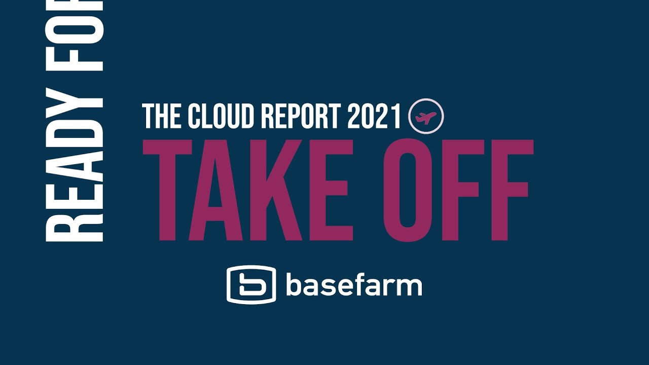 The Basefarm Cloud Report 2021 - READY FOR TAKE OFF - YouTube
