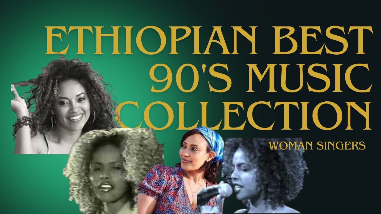Ethiopian 90s collection, best Ethiopian women singer collection - YouTube