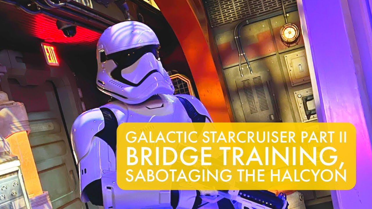 Star Wars Galactic Starcruiser Part II - Bridge Training, Sabotaging ...