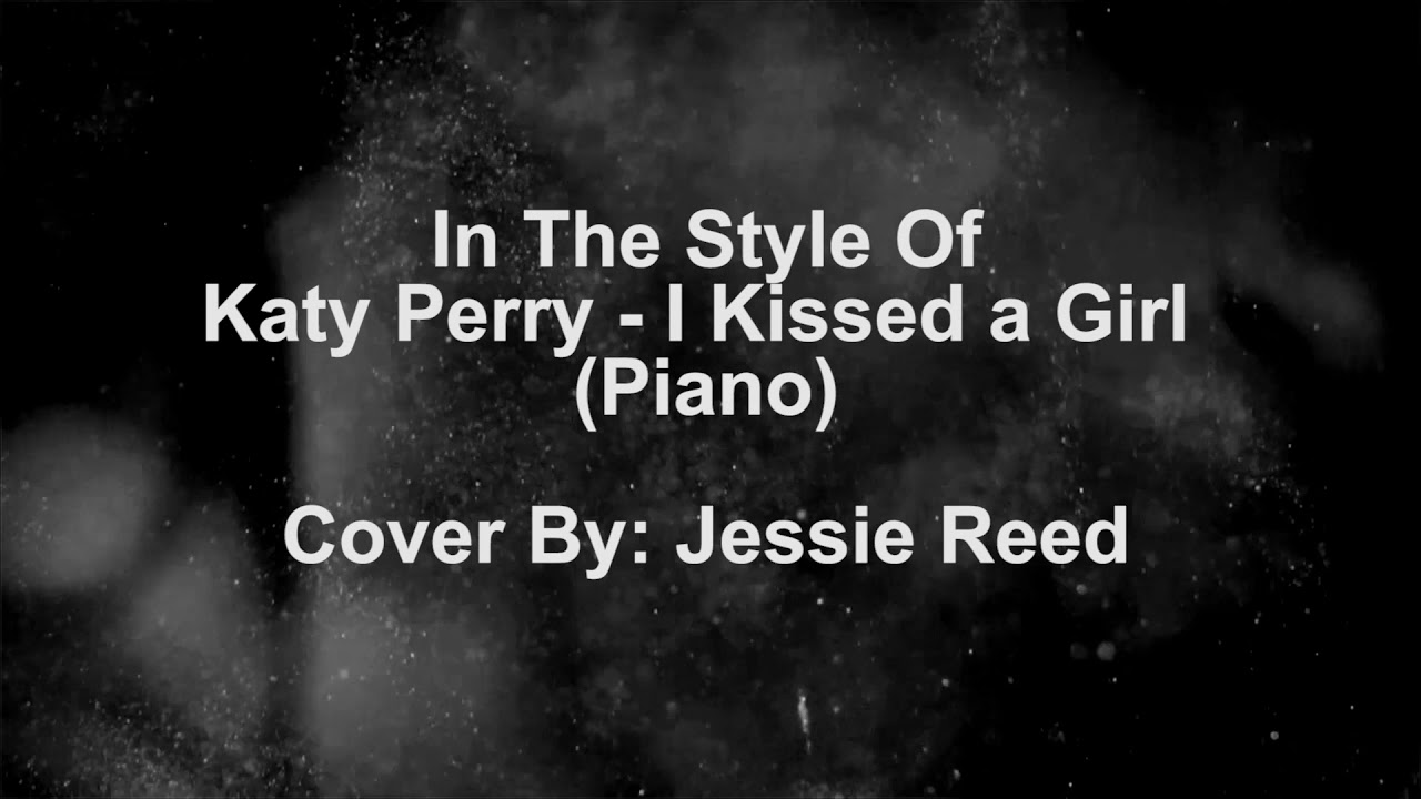In The Style of Katy Perry I Kissed a Girl Piano Cover By Jessie Reed ...