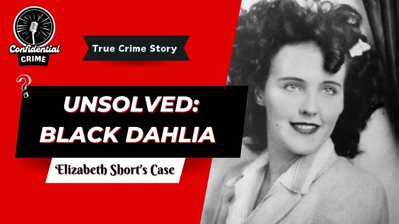 The Black Dahlia: The Unsolved Case of Elizabeth Short | Confidential ...