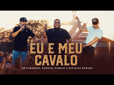 Zé Vaqueiro, Raí Saia Rodada, Gabriel Rabelo - Eu e Meu Cavalo