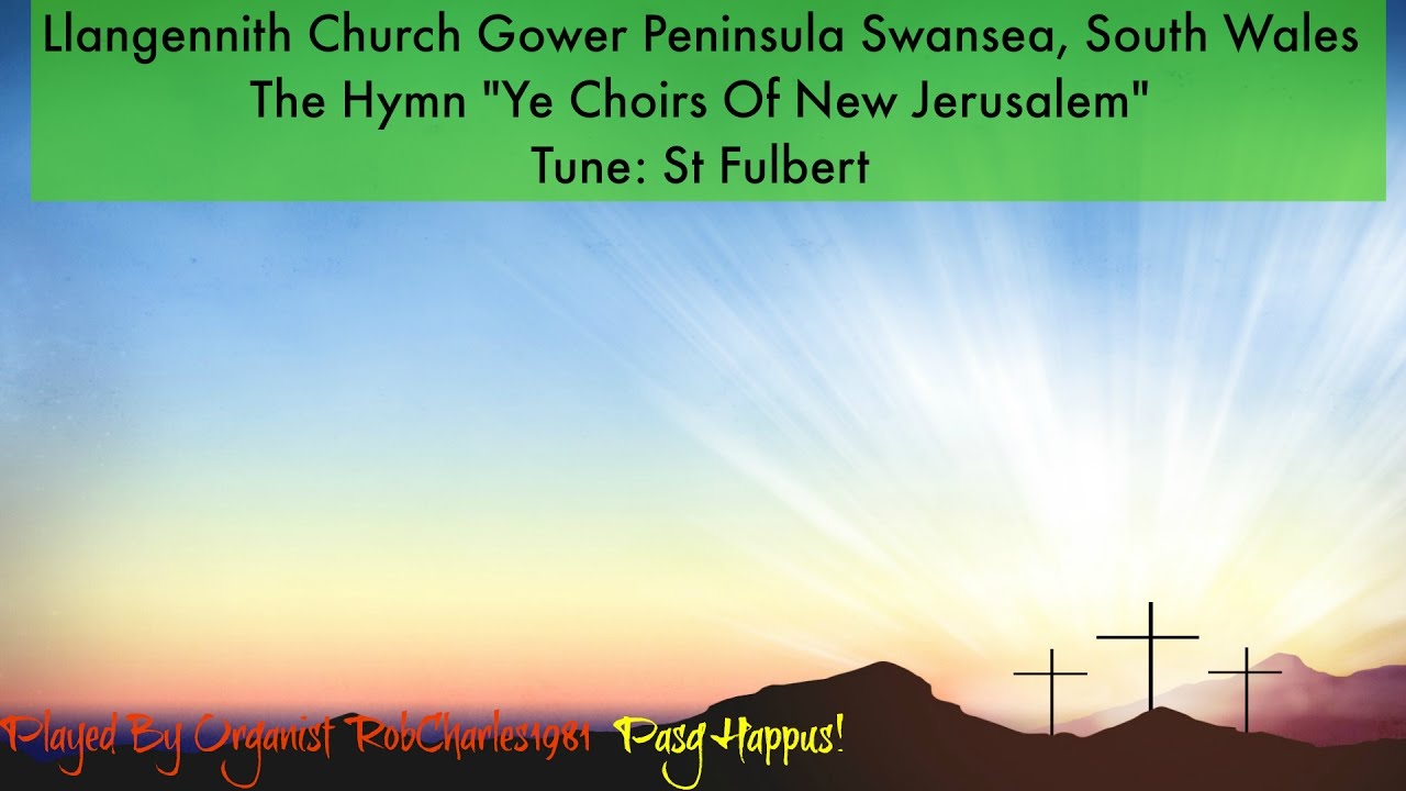 Ye Choirs Of New Jersusalem Tune: St Fulbert: Llangennith Church Gower ...