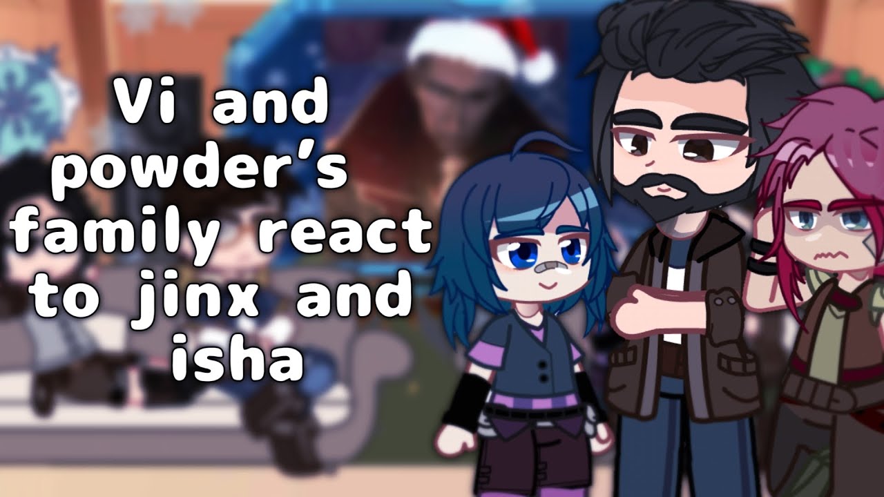 Vi and Powder’s Family React to Jinx and Isha Part 1 // Gacha React ...