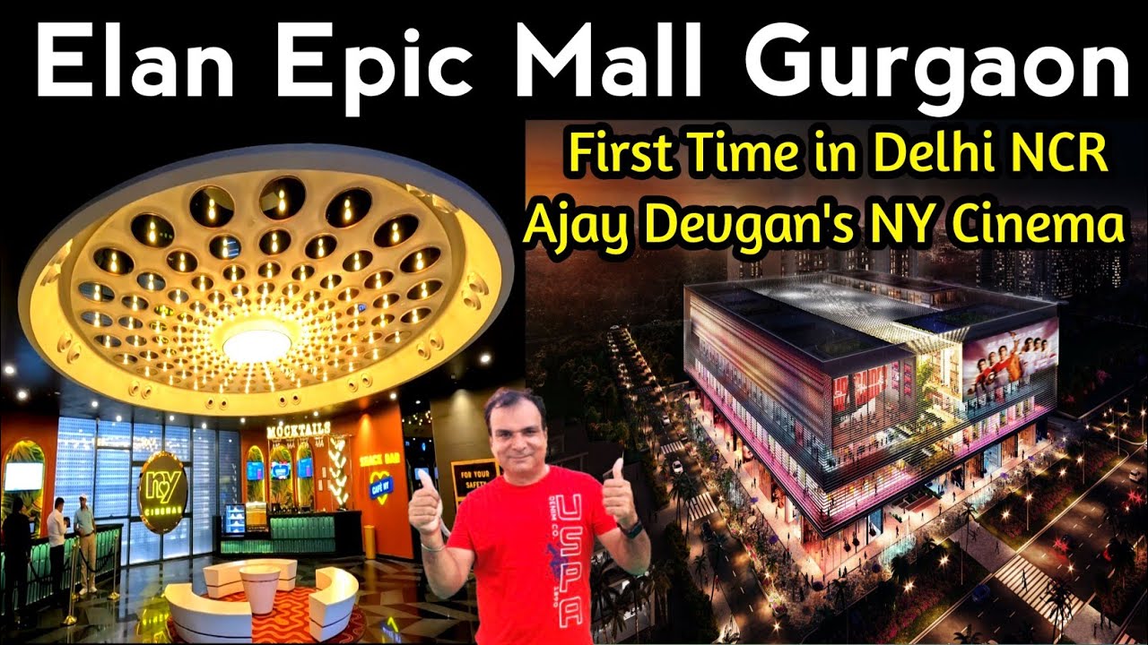 Elan Epic Mall Gurgaon | NY Cinema Gurgaon | Ajay Devgan's Cinema ...