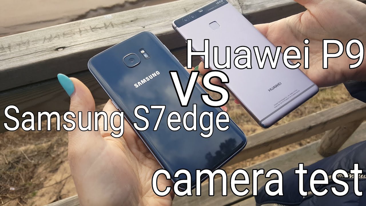 Samsung S7 Edge vs Huawei P9 Camera test + Night - YouTube