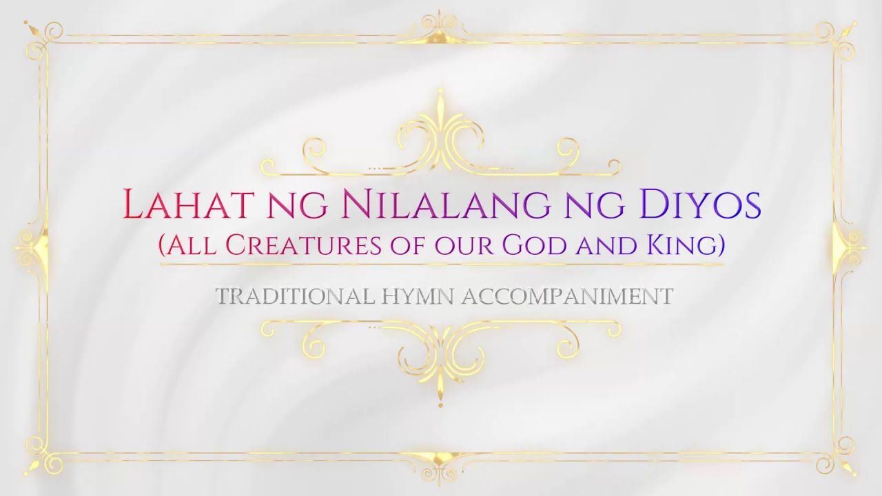 Lahat ng Nilalang ng Diyos (All Creatures of our God and King ...