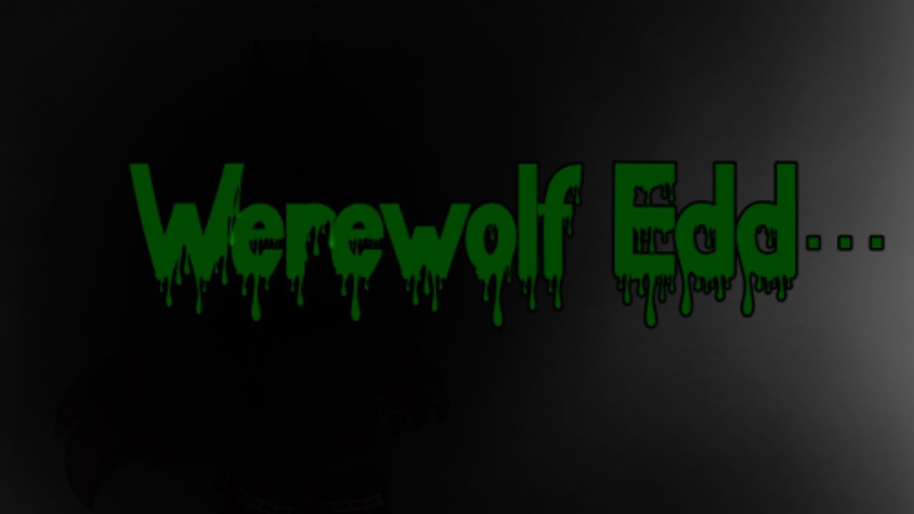 Werewolf Edd|werewolf transformation|gl2 - YouTube