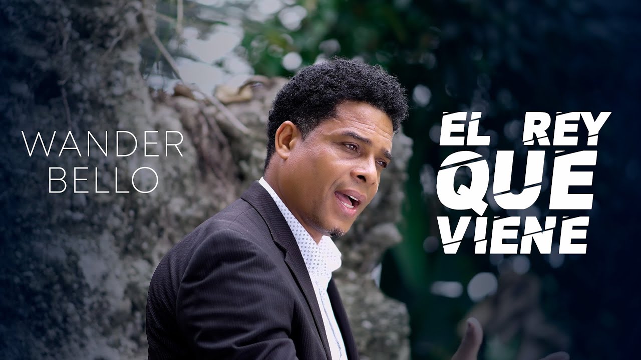El Rey Que Viene Cerca Está - Wander Bello - Video Oficial - YouTube