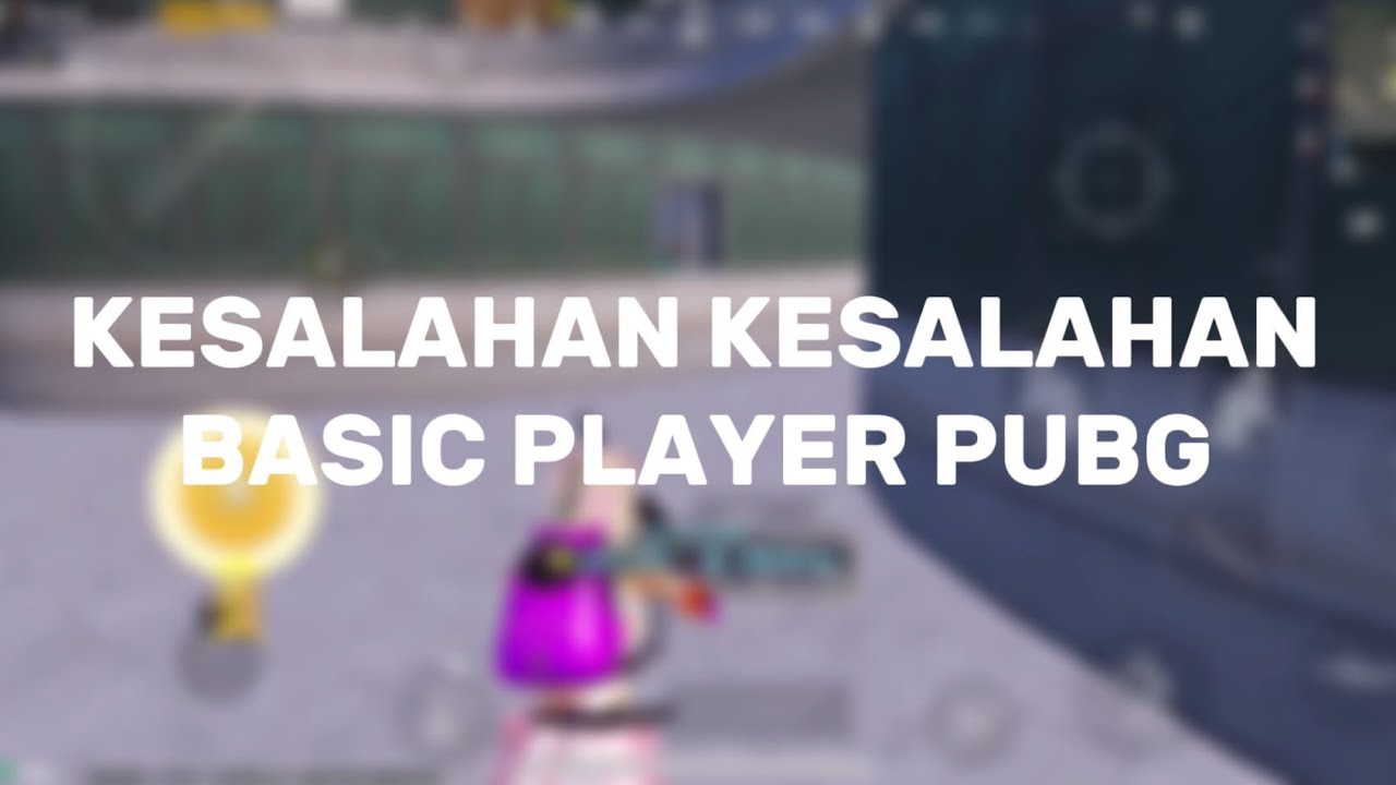 KESALAHAN KESALAHAN BASIC PLAYER PUBG - YouTube