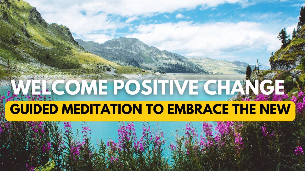 Welcome Positive Change: Guided Meditation To Embrace The New - YouTube