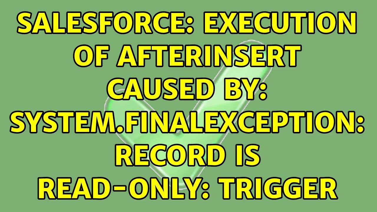 Salesforce Execution Of Afterinsert Caused By System Finalexception Record Is Read Only