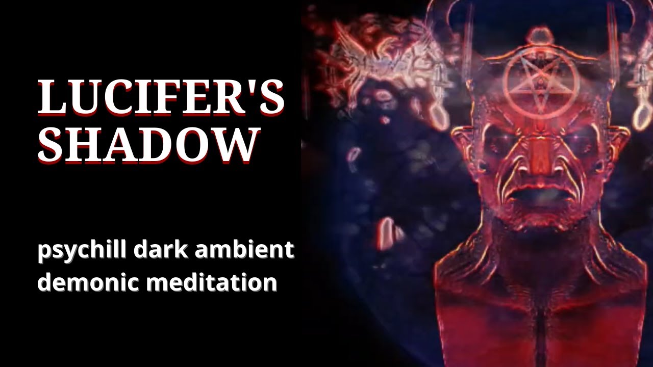Lucifer's Shadow - Psychill Dark Ambient Demonic Meditation - YouTube