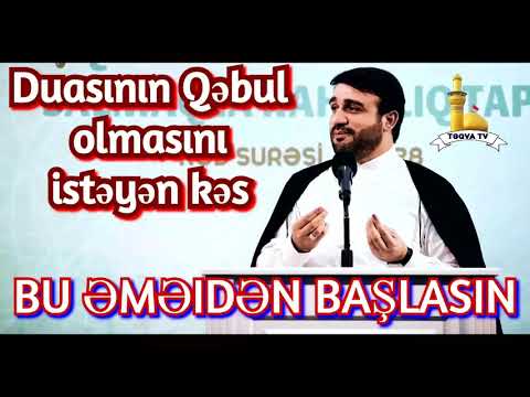 Dusının qəbul olmaqnı istəyən şəxs bu əməldən başlasın Hacı Ramil