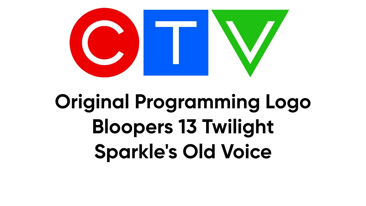 CTV Original Programming Logo Bloopers 13 Twilight Sparkle's Old Voice ...