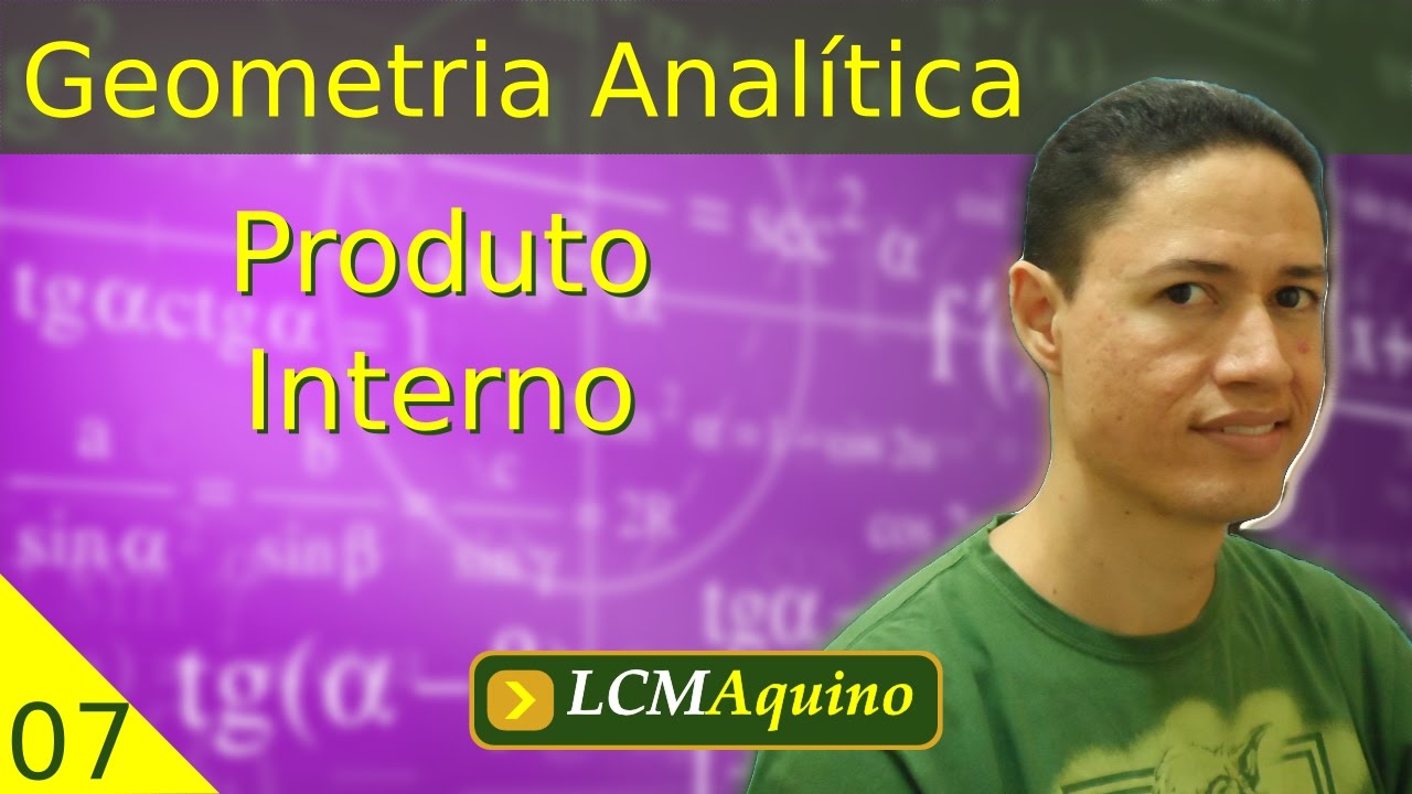 07. Produto Interno. | Geometria Analítica. - YouTube
