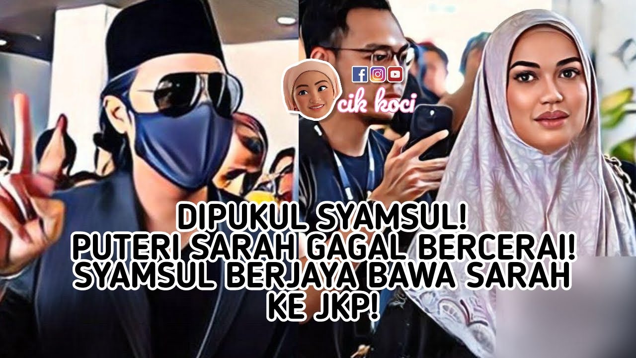 Dipukul Syamsul! Sarah Gagal Bercerai! Syamsul Berjaya Bawa Sarah Ke ...