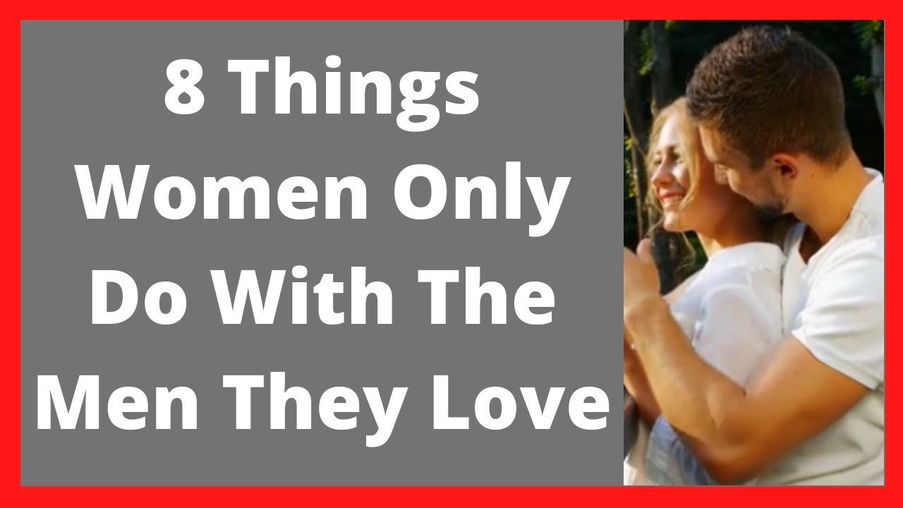 8 Things Women Only Do With The Men They Love - YouTube